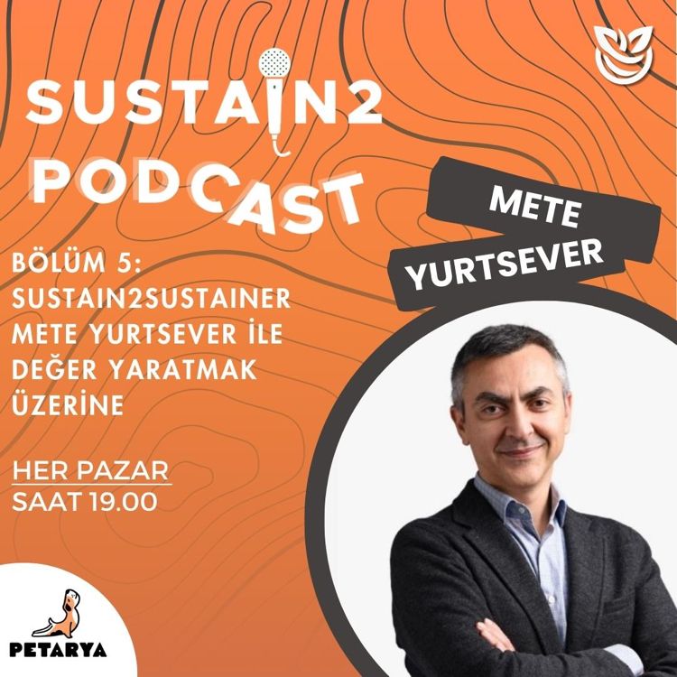 SUSTAIN2SUSTAINER Mete Yurtsever ile Değer Yaratmak Üstüne - Mete Yurtsever